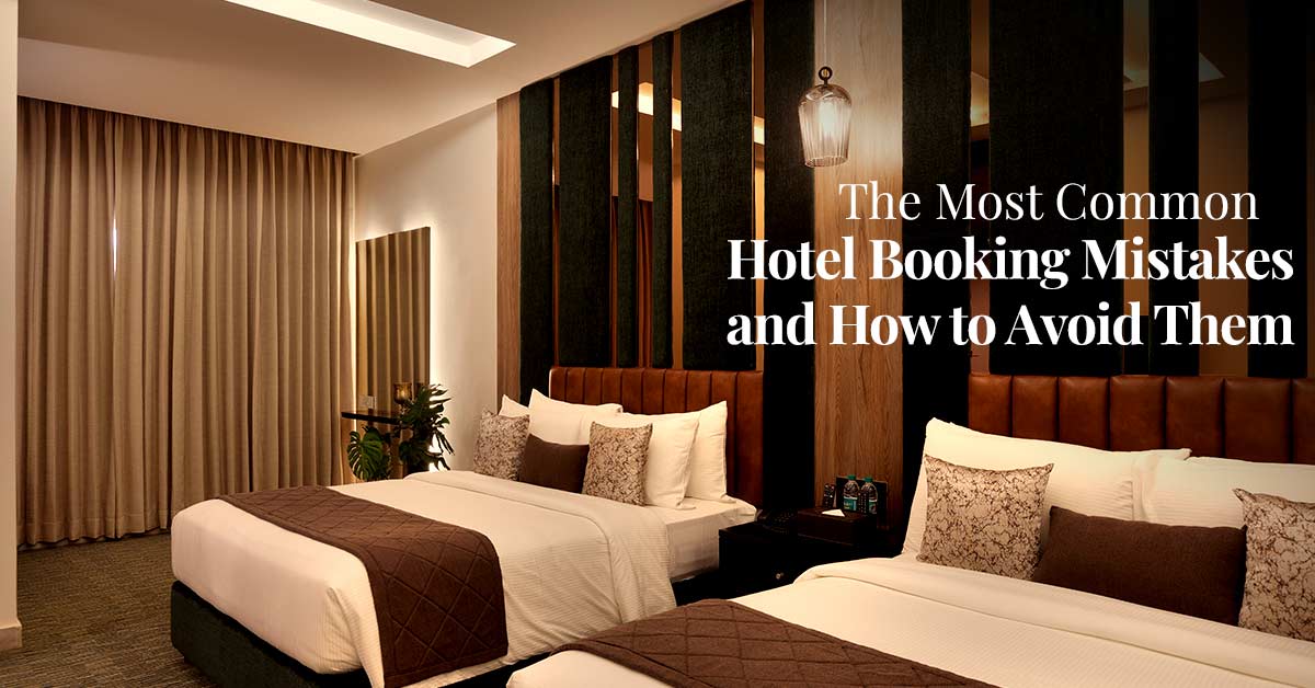 The Most Common Hotel Booking Mistakes and How to Avoid Them